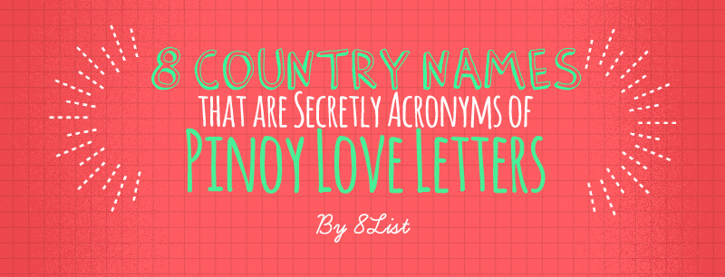 8 Country Names that are Secretly Acronyms of Pinoy Love Letters - 8List.ph