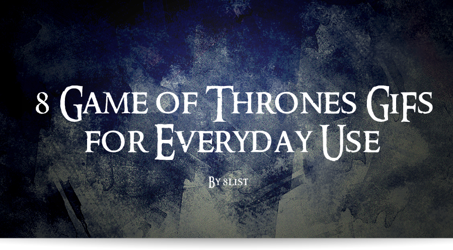 8 Game of Thrones GIFs for Everyday Use - 8List.ph
