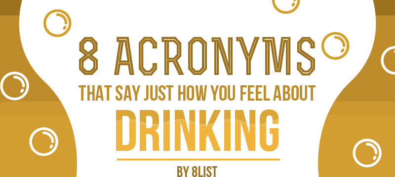 8 Acronyms that Say Just How You Feel about Drinking - 8List.ph