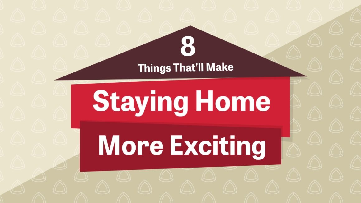 8 Things That’ll Make Staying Home More Exciting - 8List.ph