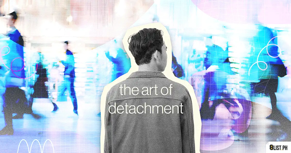 The Art of Detachment: There's Self-Care in Not Caring - 8List.ph